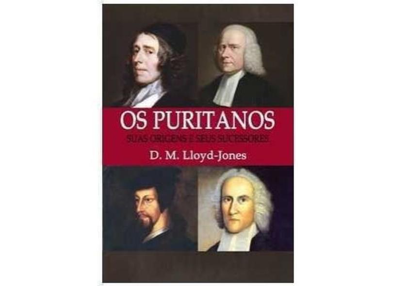 Os Puritanos - Suas Origens E Seus Sucessores - Editora Pes com o ...