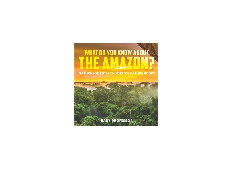 What Do You Know about the Amazon? Nature for Kids | Childrens Nature ...