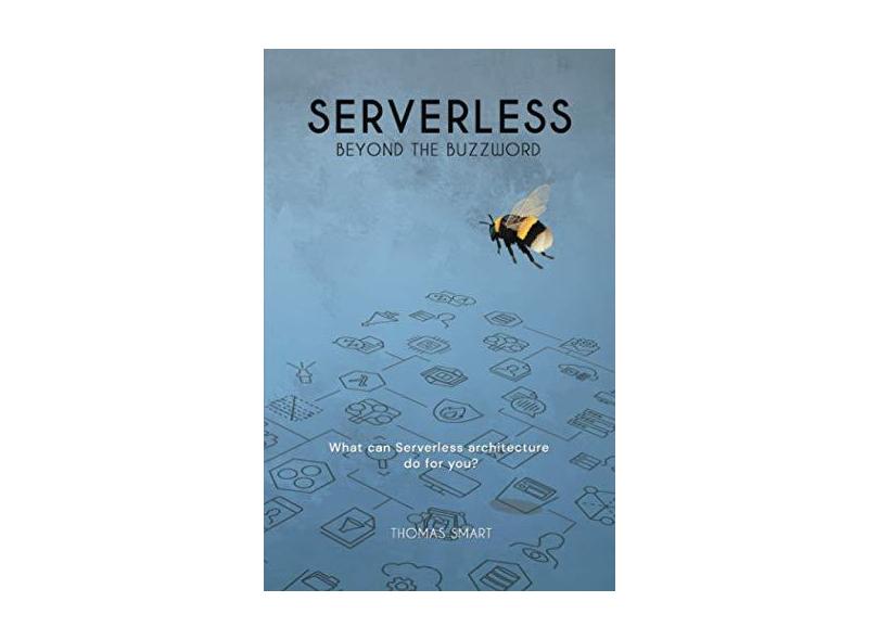 Serverless Beyond the Buzzword: What Can Serverless Architecture Do for ... Serverless Beyond the Buzzword: What Can Serverless Architecture Do for ...