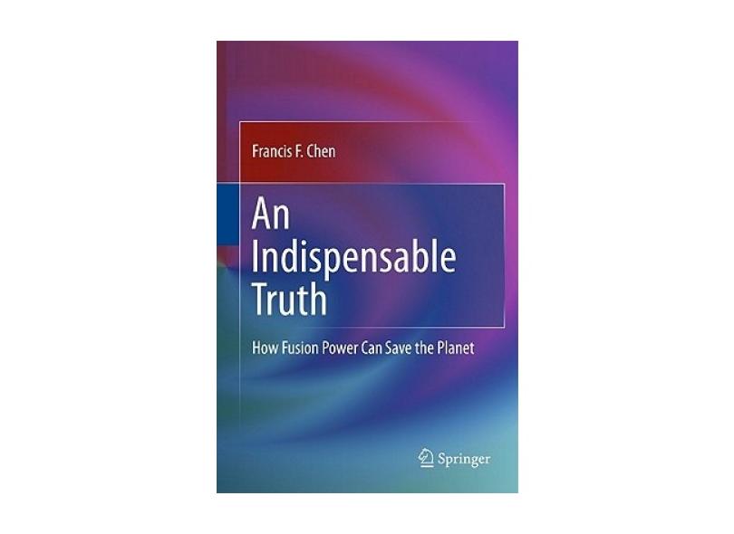 Livro - An Indispensable Truth: How Fusion Power Can Save the Planet ...