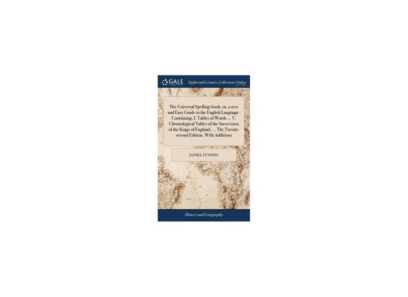 The Universal Spelling-book; or, a new and Easy Guide to the English ...