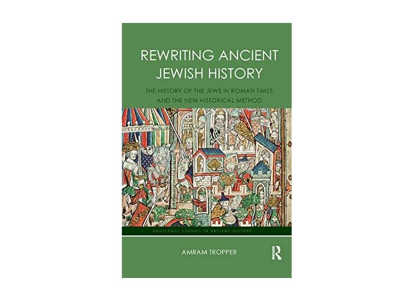 Rewriting Ancient Jewish History: The History of the Jews in Roman ...