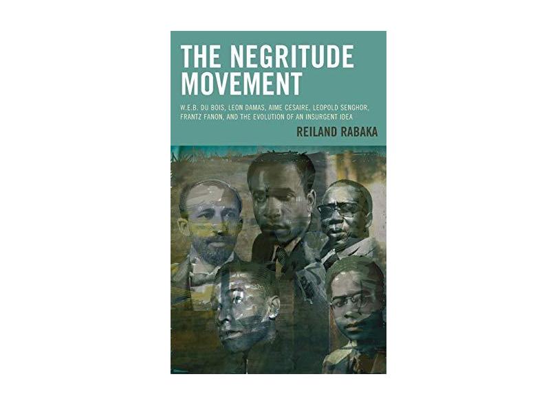 The Negritude Movement: W.E.B. Du Bois, Leon Damas, Aime Cesaire ...