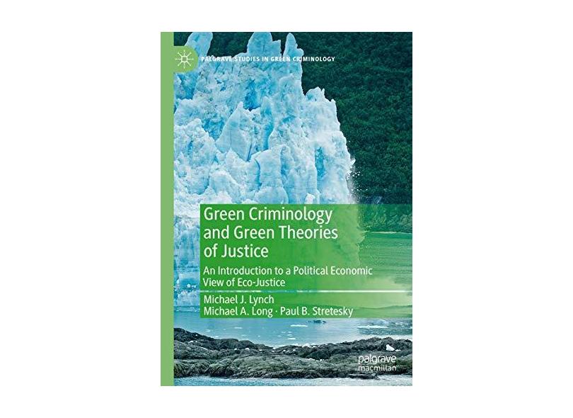 Green Criminology and Green Theories of Justice: An Introduction to a ...