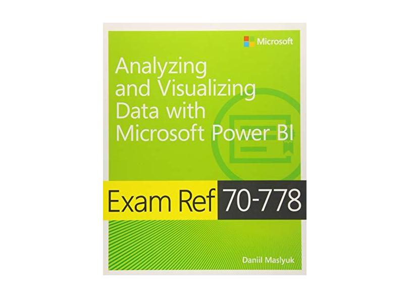 Exam Ref 70-778 Analyzing and Visualizing Data by Using Microsoft Power ... Exam Ref 70-778 Analyzing and Visualizing Data by Using Microsoft Power ...