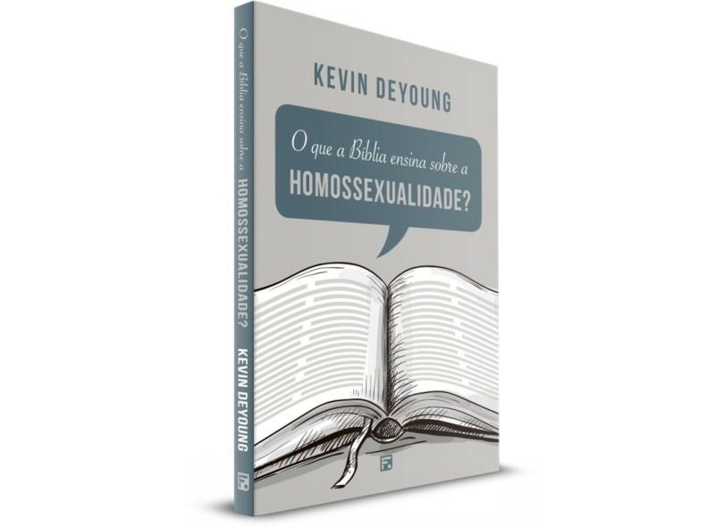 O Que A Bíblia Ensina Sobre A Homossexualidade? Kevin Deyoung em ... O Que A Bíblia Ensina Sobre A Homossexualidade? Kevin Deyoung em ...