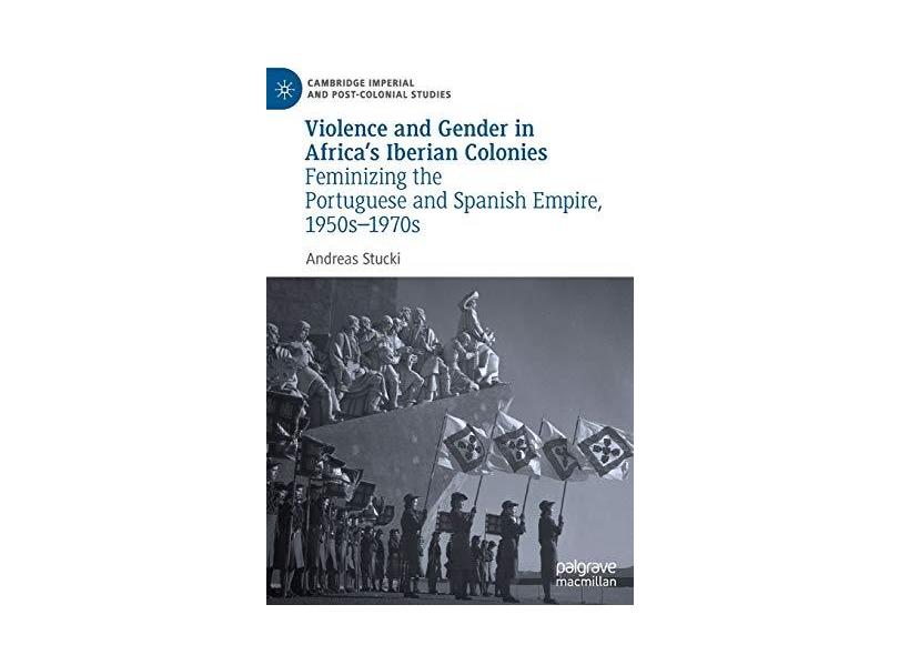Violence and Gender in Africa's Iberian Colonies: Feminizing the ...