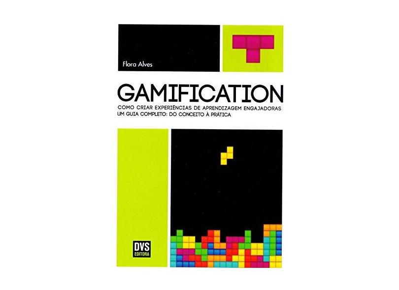 Gamification. Como Criar Experiências de Aprendizagem Engajadoras. Um ...