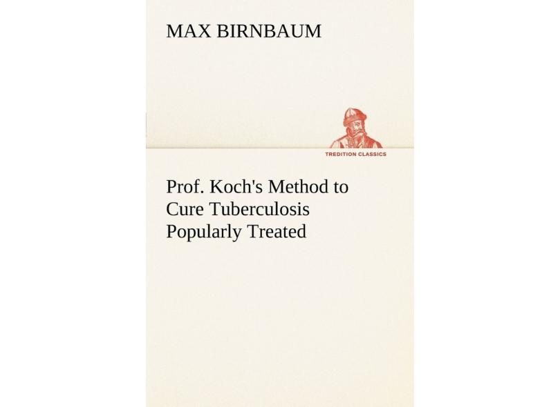 Prof. Koch's Method to Cure Tuberculosis Popularly Treated em Promoção ...