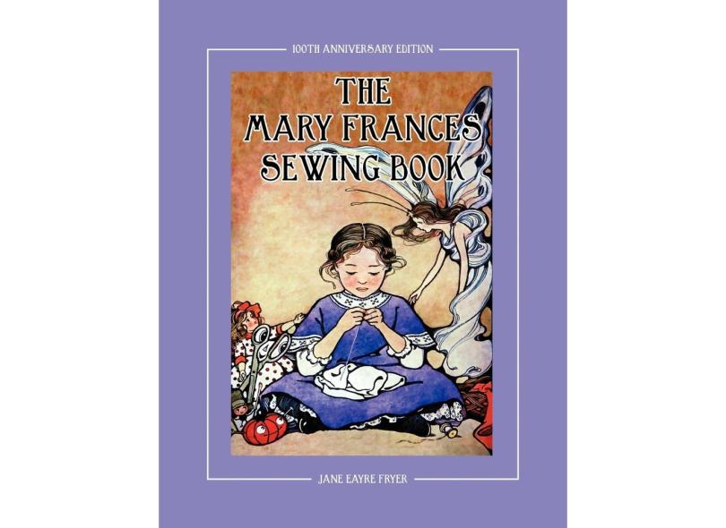The Mary Frances Sewing Book 100th Anniversary Edition com o Melhor ...