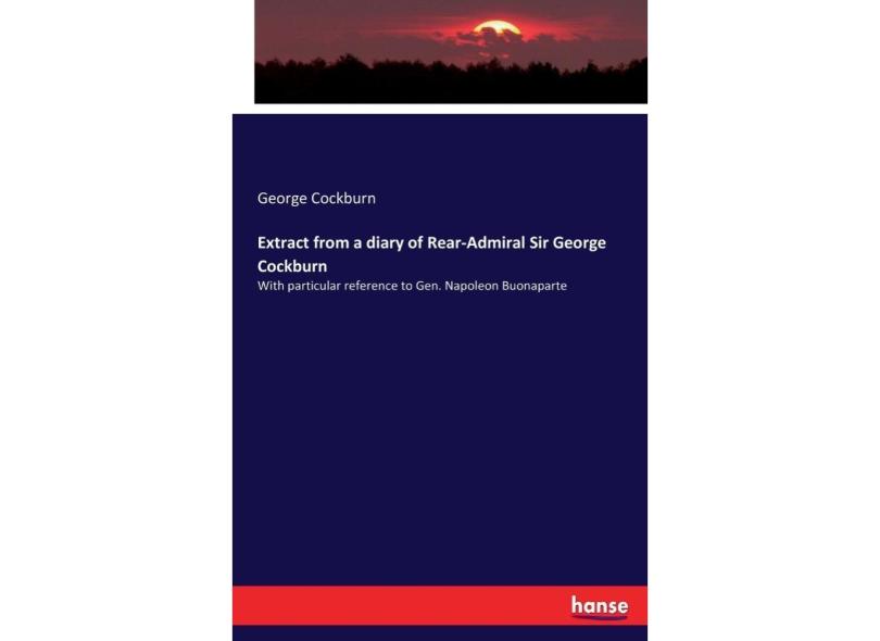 Extract from a diary of Rear-Admiral Sir George Cockburn em Promoção é ...