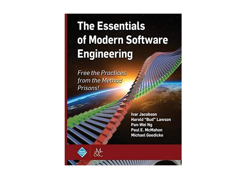 The Essentials of Modern Software Engineering: Free the Practices from ...