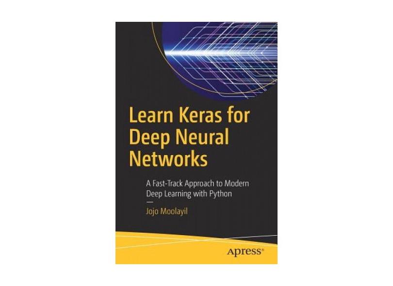 Livro - Learn Keras for Deep Neural Networks: A Fast-Track Approach to Modern Deep Learning with ...