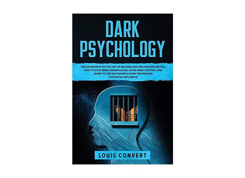 Dark Psychology: The 101 Secrets of the Art of Reading and Influencing ...