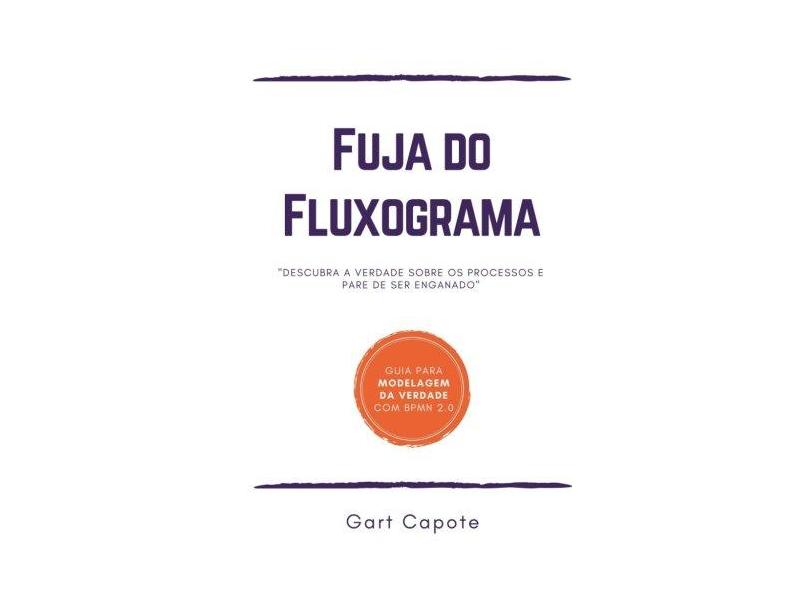 Fuja Do Fluxograma: Guia Para Modelagem Da Verdade Com Bpmn - Gart ... Fuja Do Fluxograma: Guia Para Modelagem Da Verdade Com Bpmn - Gart ...