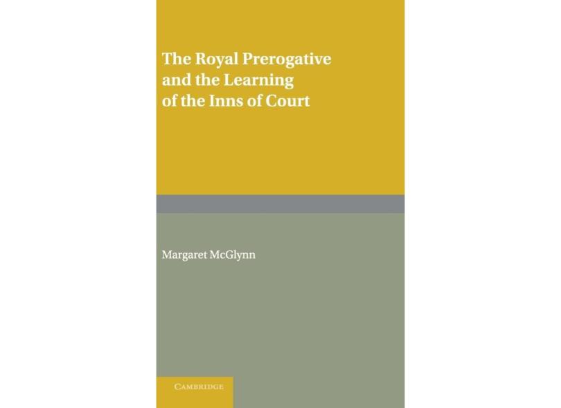 The Royal Prerogative and the Learning of the Inns of Court com o ...