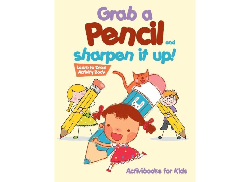 Grab a Pencil and Sharpen It Up! Learn to Draw Activity Book em ...