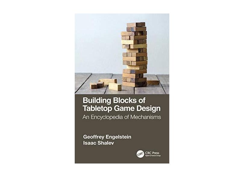 Building Blocks of Tabletop Game Design: An Encyclopedia of Mechanisms ...