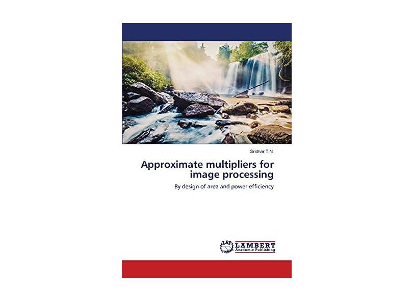 Approximate multipliers for image processing: By design of area and power efficiency com o ...