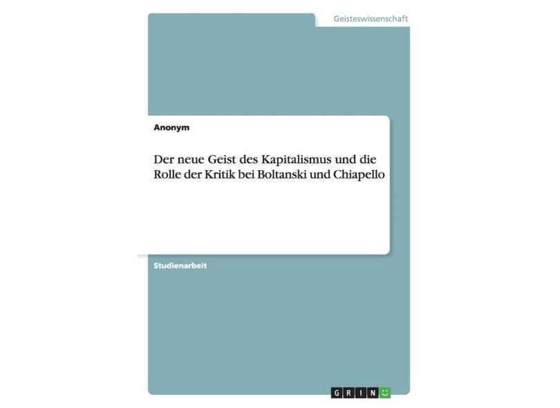 Der Neue Geist Des Kapitalismus Und Die Rolle Der Kritik Bei Boltanski ... Der Neue Geist Des Kapitalismus Und Die Rolle Der Kritik Bei Boltanski ...
