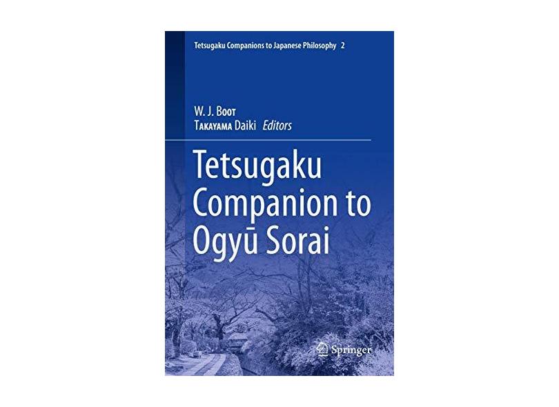 Tetsugaku Companion to Ogyu Sorai: The Thought and Reception of Japan's Most Innovative ...