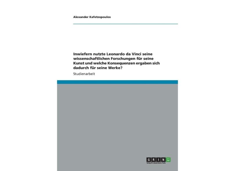 Inwiefern nutzte Leonardo da Vinci seine wissenschaftlichen com o ...