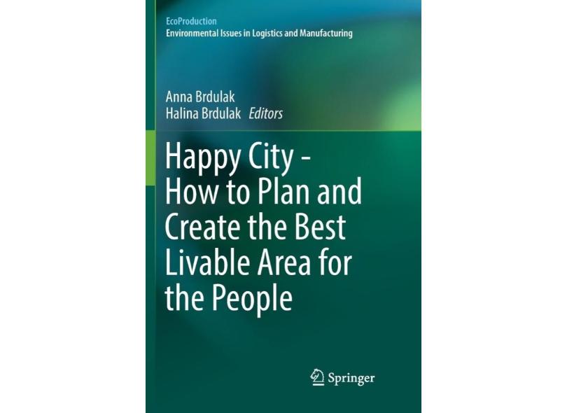 Happy City - How to Plan and Create the Best Livable Area for the ...