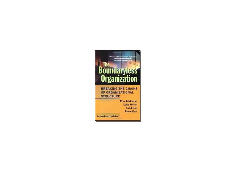 The Boundaryless Organization: Breaking the Chains of Organizational ...