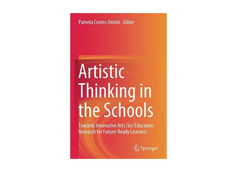 Artistic Thinking in the Schools: Towards Innovative Arts /In/ Education Research for Future ...