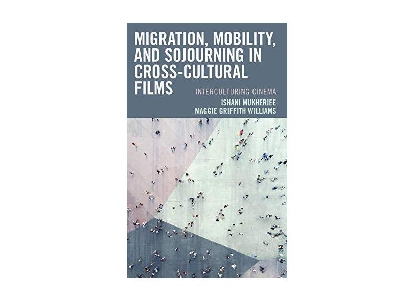 Migration, Mobility, and Sojourning in Cross-cultural Films ...