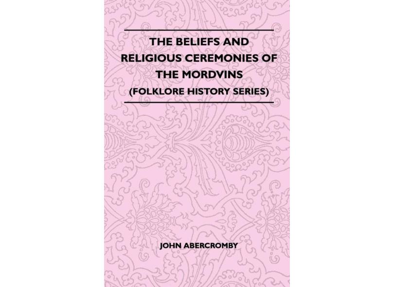 The Beliefs And Religious Ceremonies Of The Mordvins (Folklore History ...