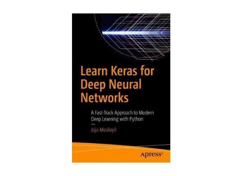 Livro Learn Keras For Deep Neural Networks A Fast Track Approach To Modern Deep Learning With