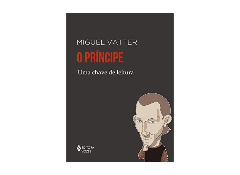 Príncipe, O - Coleção Uma Chave de Leitura - Miguel Vatter ...