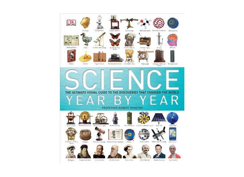 Science Year by Year: The Ultimate Visual Guide to the Discoveries That ...