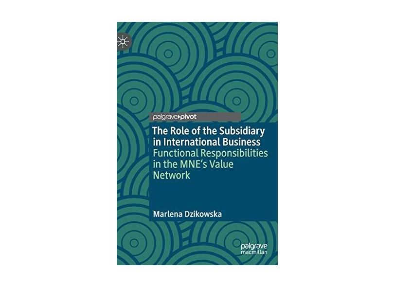 The Role of the Subsidiary in International Business: Functional ...