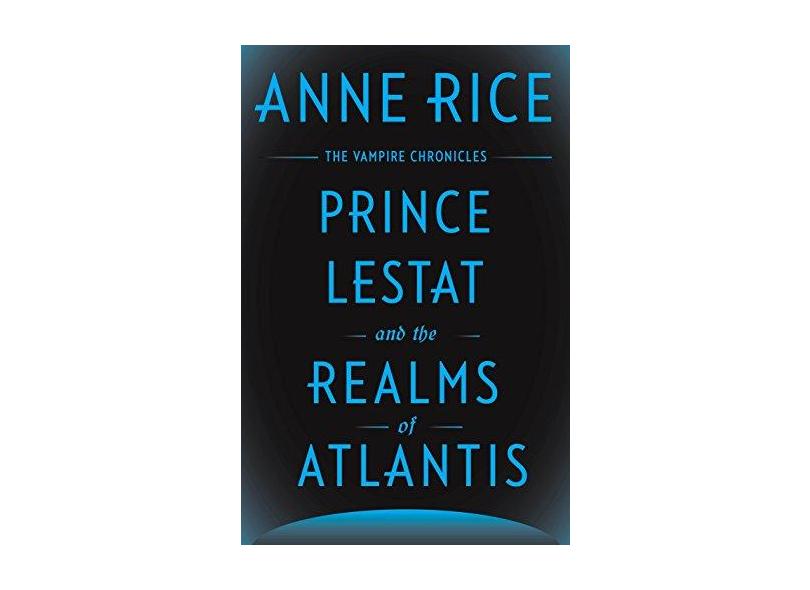 Prince Lestat and the Realms of Atlantis: The Vampire Chronicles - Anne ...