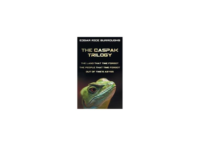 The Caspak Trilogy; The Land That Time Forgot, the People That Time ...