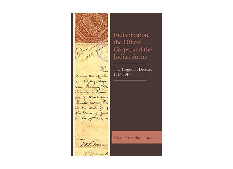 Indianization, the Officer Corps, and the Indian Army: The Forgotten ...