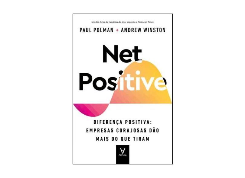 Net Positive - Diferença Positiva: Empresas Corajosas Dão Mais Do Que ...
