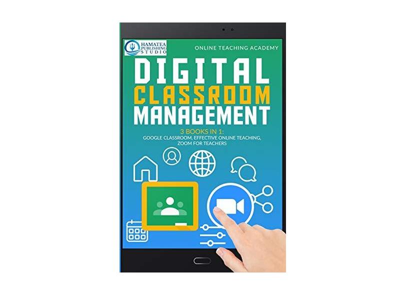 Digital Classroom Management: 3 Books in 1: Google Classroom, Effective ...