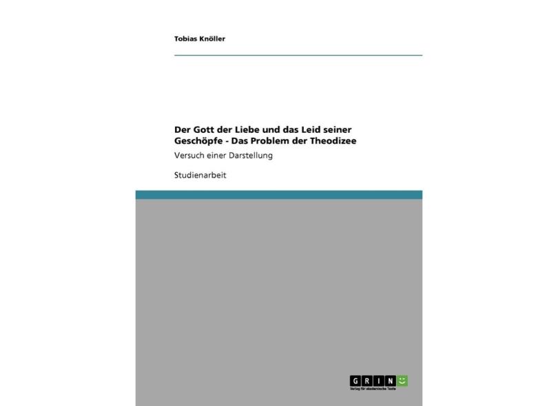 Der Gott der Liebe und das Leid seiner Geschöpfe - Das Problem der ...