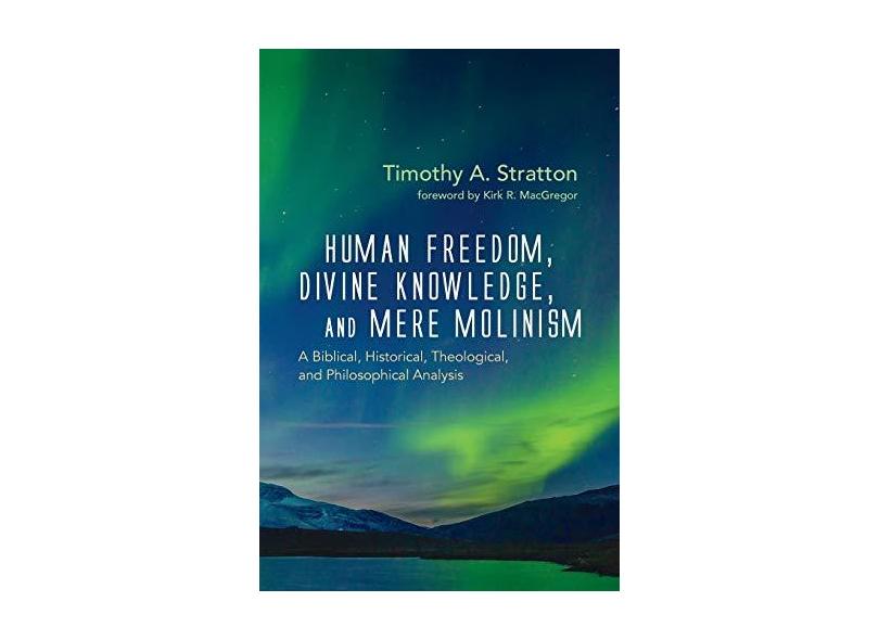 Human Freedom, Divine Knowledge, and Mere Molinism com o Melhor Preço é ...