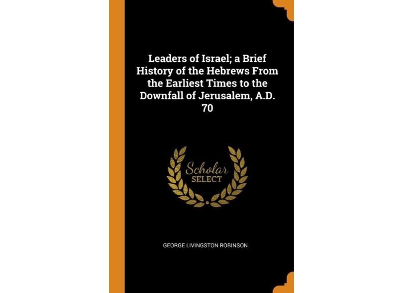 Leaders of Israel; a Brief History of the Hebrews From the em Promoção ...