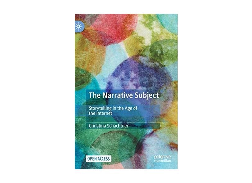 The Narrative Subject: Storytelling in the Age of the Internet com o ...