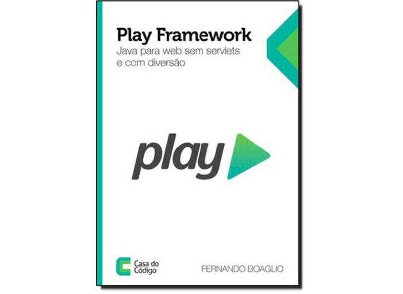 Play Framework. Java Para Web sem Servlets e com Diversão - Boaglio ...