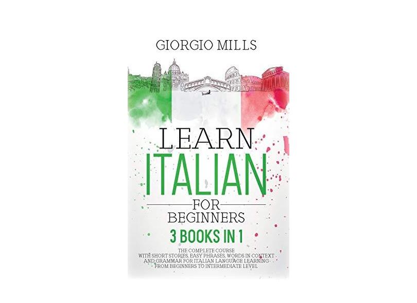 Learn Italian For Beginners: 3 Books in 1 The Complete Course With ...