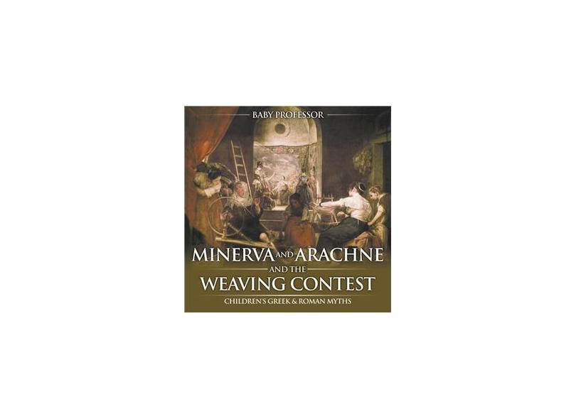 Minerva and Arachne and the Weaving Contest- Childrens Greek & Roman ...