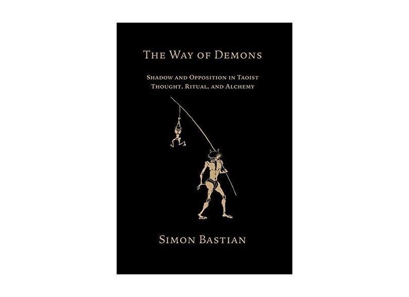 The Way of Demons: Shadow and Opposition in Taoist Thought, Ritual, and ...