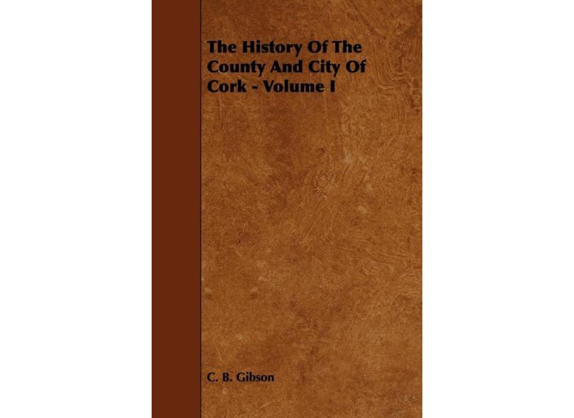 The History Of The County And City Of Cork - Volume I com o Melhor ...