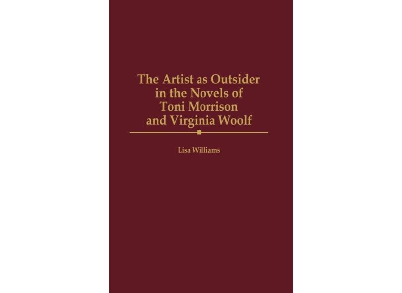 The Artist as Outsider in the Novels of Toni Morrison and Virginia ...